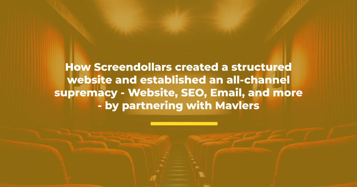 Screendollars Web Success Journey: All-Channel Supremacy with Mavlers